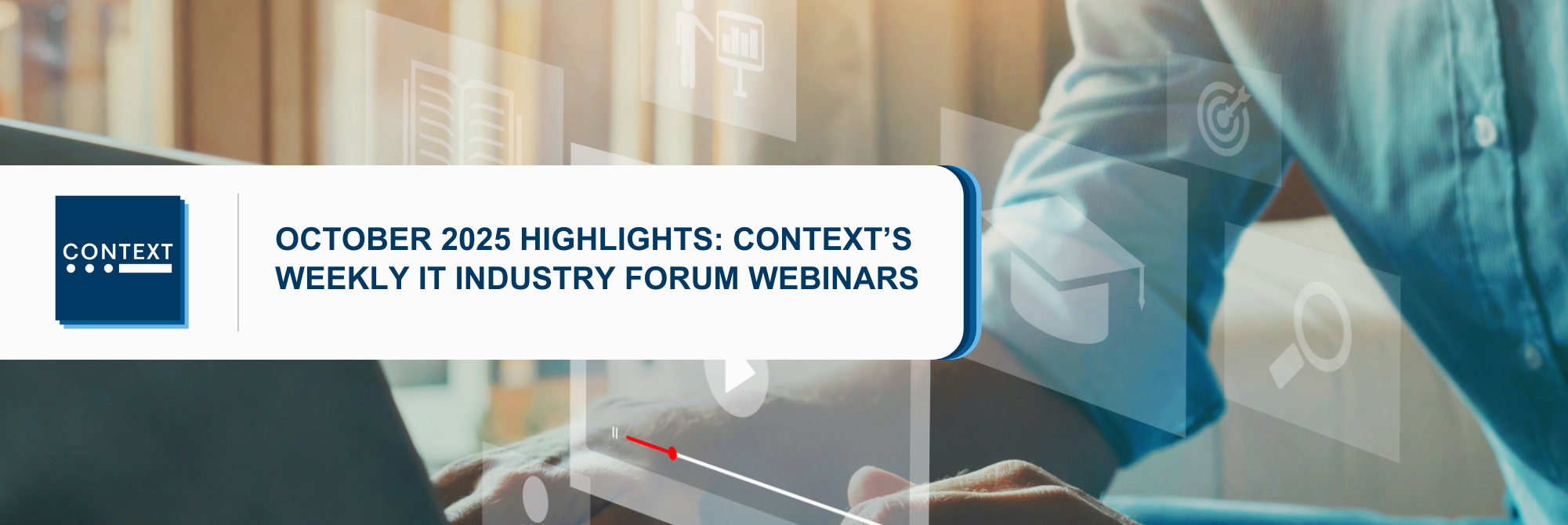 - October 2025 highlights: CONTEXT’s weekly IT Industry Forum webinars - contextworld